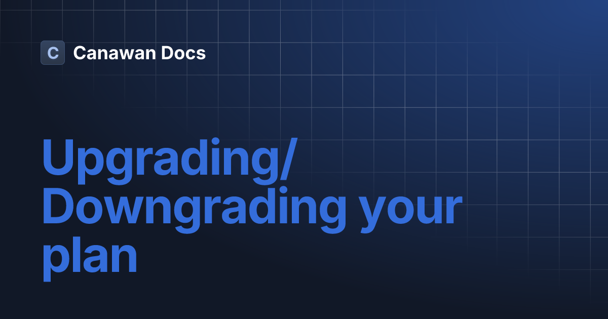 Upgrading/ Downgrading your plan | Canawan Docs